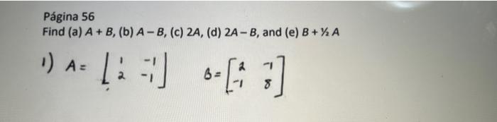 Solved Página 56 Find (a) A+B, (b) A−B, (c) 2A, (d) 2A−B, | Chegg.com