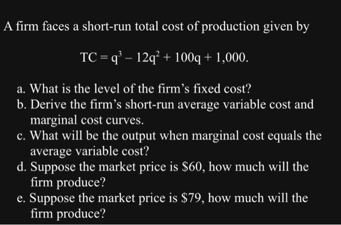 Solved A firm faces a short-run total cost of production | Chegg.com