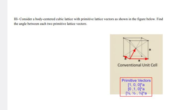 Solved III- Consider a body-centered cubic lattice with | Chegg.com