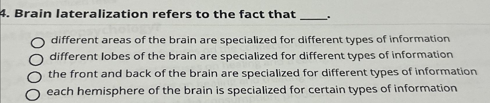Solved Brain lateralization refers to the fact thatdifferent | Chegg.com