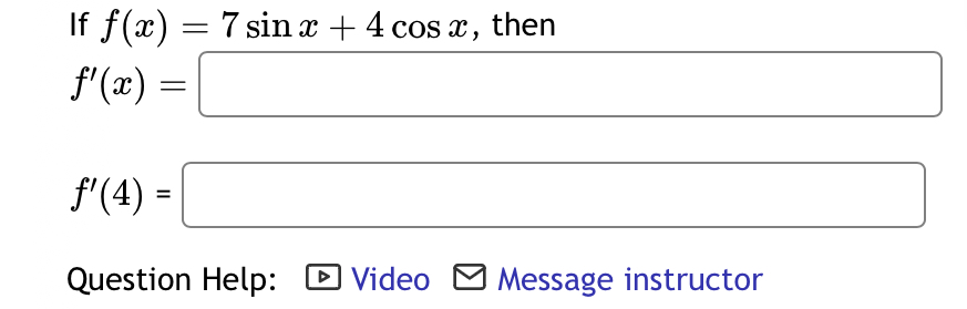 Solved If f(x)=7sinx+4cosx, ﻿thenf'(x)=f'(4)=Question | Chegg.com