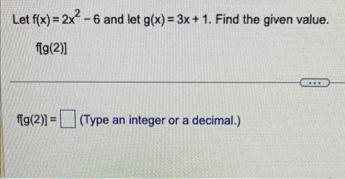 Solved Let f(x)=2x2−6 and let g(x)=3x+1. Find the given | Chegg.com