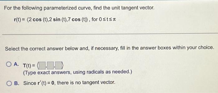 Solved For the following parameterized curve, find the unit | Chegg.com