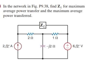 Solved In the network in Fig. P9.38, find ZL for maximum | Chegg.com