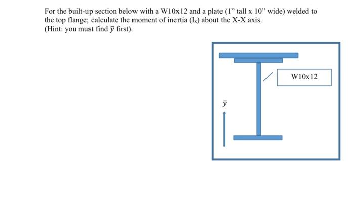 Solved For the built-up section below with a W10x12 and a | Chegg.com