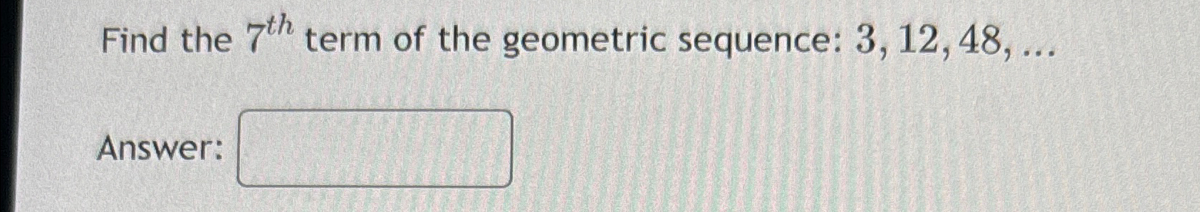 Solved Find the 7th ﻿term of the geometric sequence: | Chegg.com