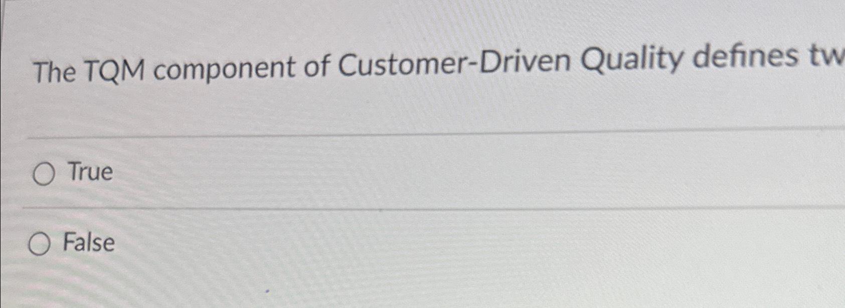 Solved The TQM component of Customer-Driven Quality defines | Chegg.com
