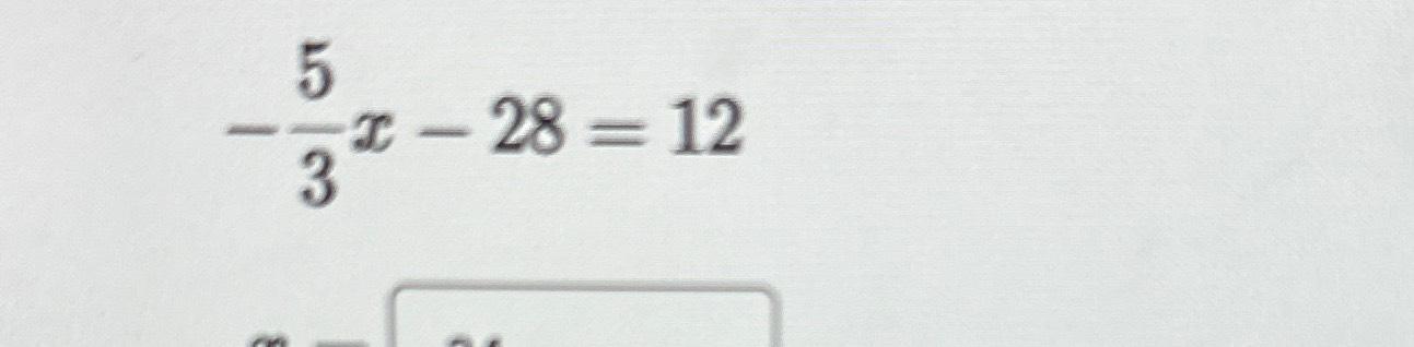 Solved -53x-28=12 | Chegg.com
