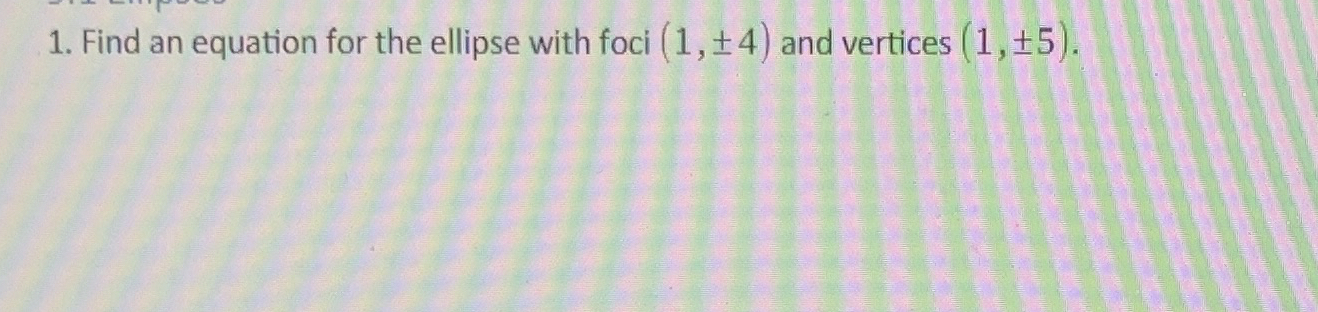 Solved Find an equation for the ellipse with foci (1,+-4) | Chegg.com
