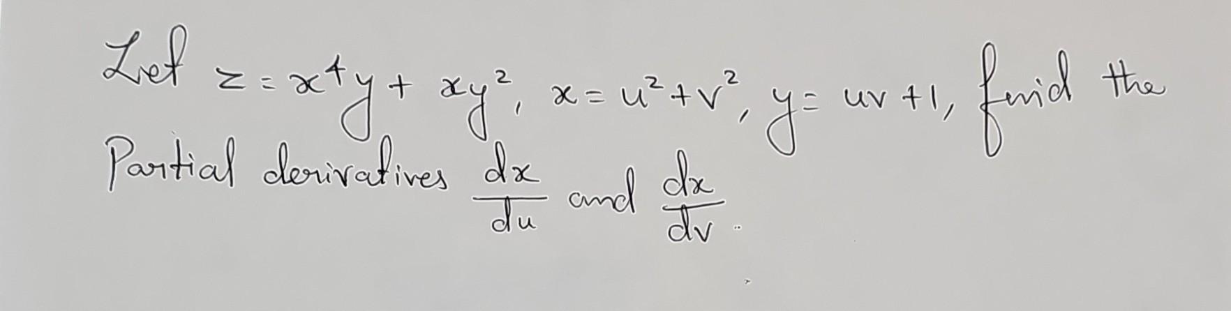 Solved Let z=x4y+xy2,x=u2+v2,y=uv+1, furd the Partial | Chegg.com