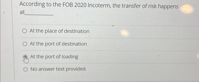 Solved According to the FOB 2020 Incoterm, the transfer of | Chegg.com
