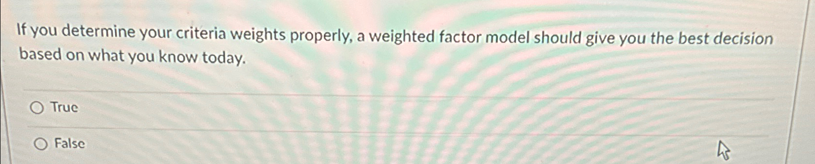 Solved If you determine your criteria weights properly, a | Chegg.com