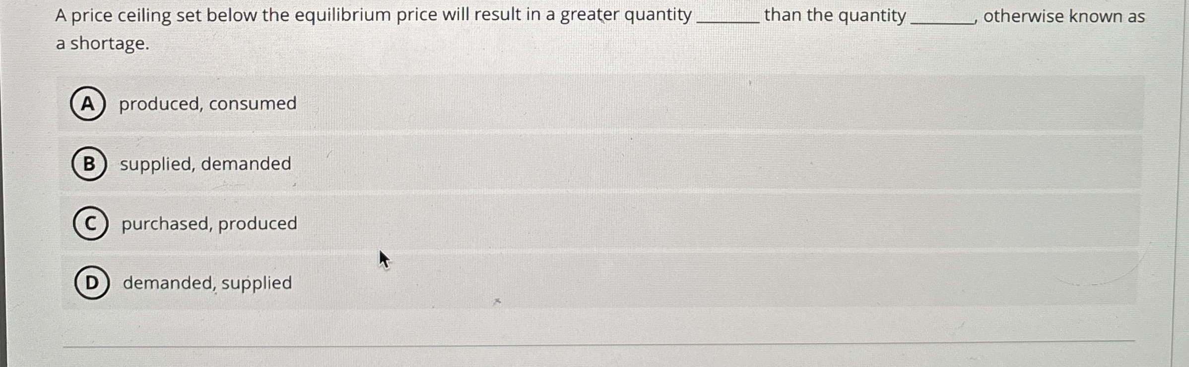 Solved A price ceiling set below the equilibrium price will | Chegg.com