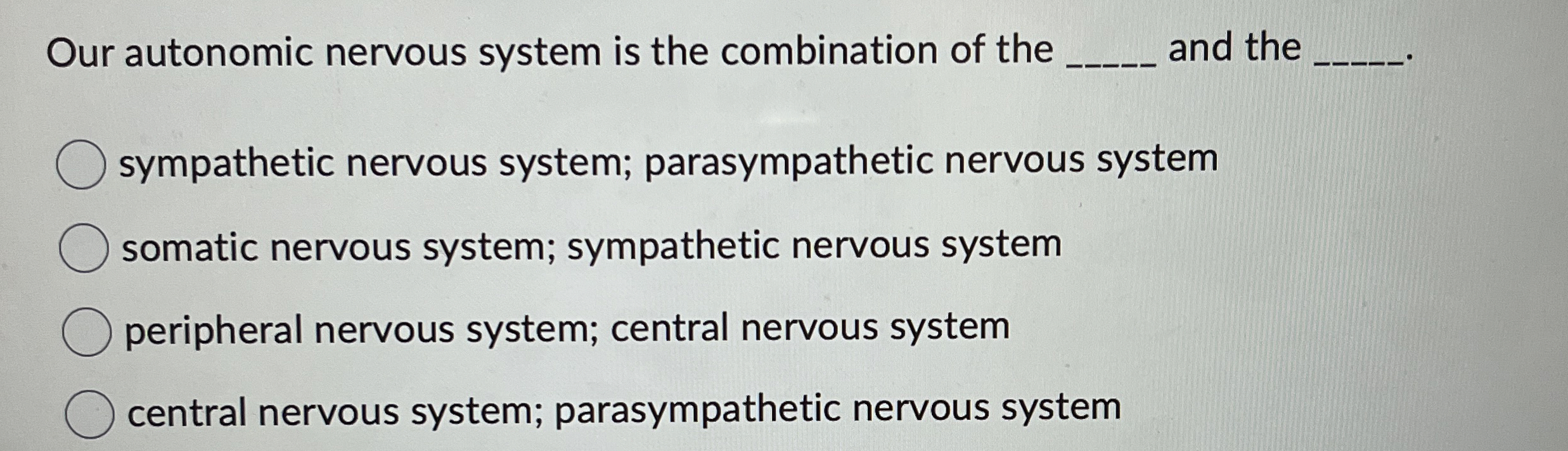 Solved Our autonomic nervous system is the combination of | Chegg.com