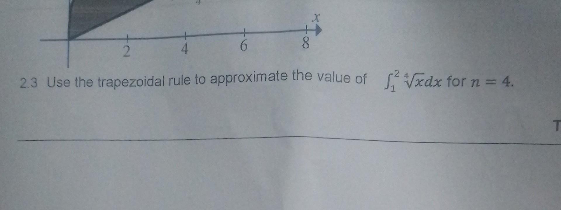 Solved 2.3 Use the trapezoidal rule to approximate the value | Chegg.com