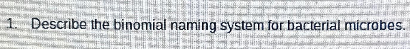 Solved Describe the binomial naming system for bacterial | Chegg.com