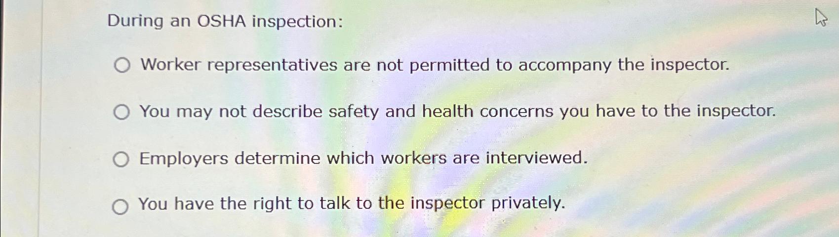 Solved During an OSHA inspection:Worker representatives are | Chegg.com