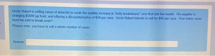 Solved Uncle Hubert is selling cases of antacids to sooth | Chegg.com