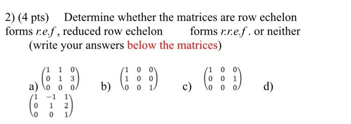 Solved 2) (4 pts) Determine whether the matrices are row | Chegg.com