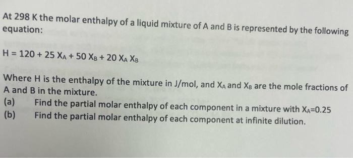Solved At 298 K the molar enthalpy of a liquid mixture of A | Chegg.com