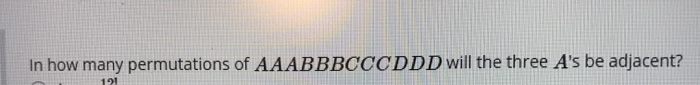 Solved In how many permutations of AAABBBCCCDDD will the | Chegg.com