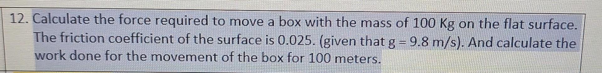 Solved 12. Calculate the force required to move a box with | Chegg.com