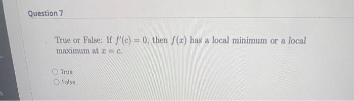 Solved True or False: If f′(c)=0, then f(x) has a local | Chegg.com