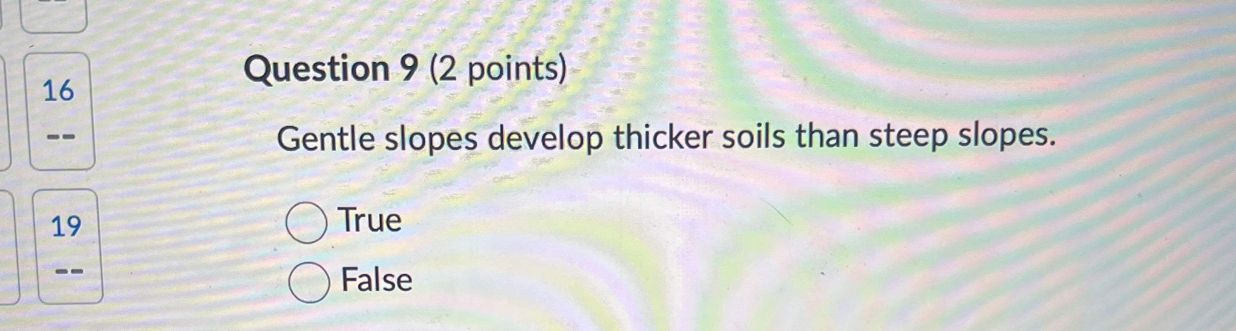 Solved 16Question 9 (2 ﻿points)Gentle slopes develop thicker | Chegg.com