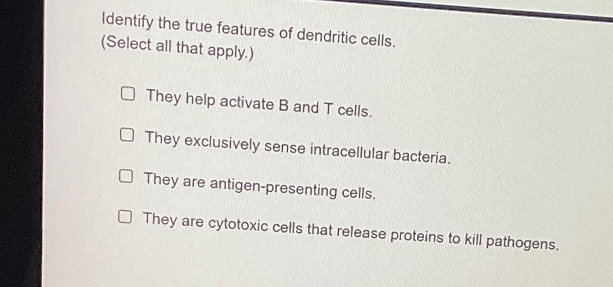 Solved Identify the true features of dendritic cells.(Select | Chegg.com