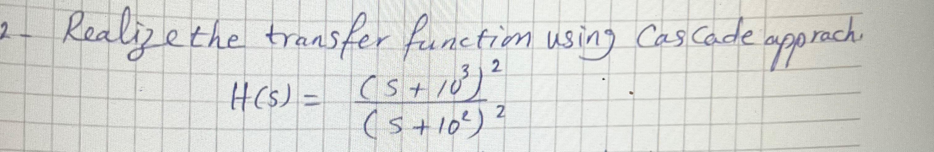 Solved 2- ﻿Realize the transfer function using cas cade | Chegg.com