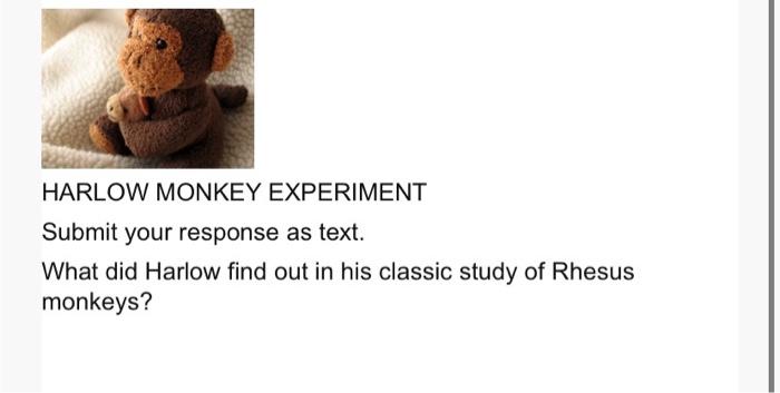 Solved HARLOW MONKEY EXPERIMENT Submit your response as | Chegg.com
