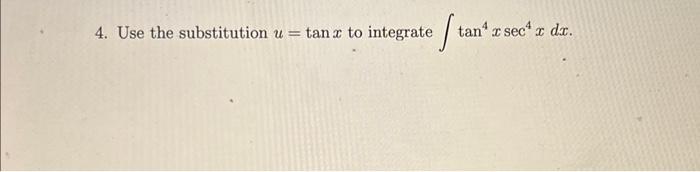 Solved 4. Use the substitution u=tanx to integrate | Chegg.com