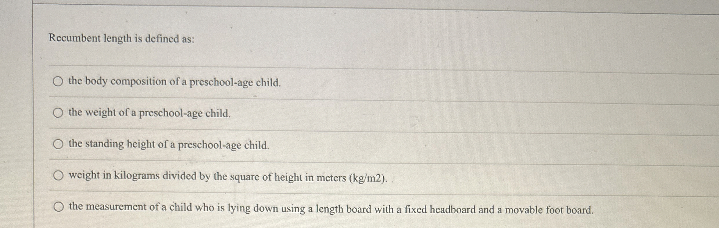 Solved Recumbent length is defined as:the body composition | Chegg.com