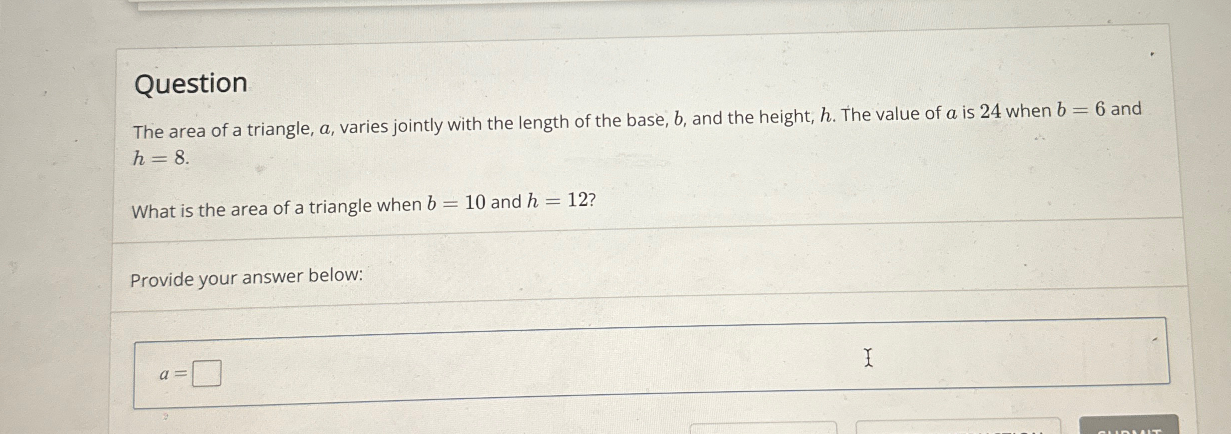 Solved QuestionThe area of a triangle, a, ﻿varies jointly | Chegg.com
