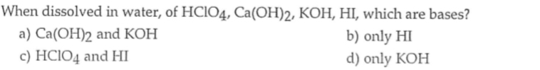 Solved When dissolved in water, of HClO4,Ca(OH)2,KOH,HI, | Chegg.com