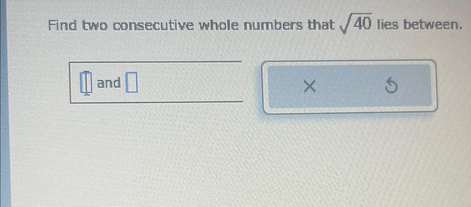 Solved Find two consecutive whole numbers that 402 ﻿lies | Chegg.com