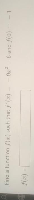 Solved Find a function f(x) such that f′(x)=−9x2−6 and | Chegg.com