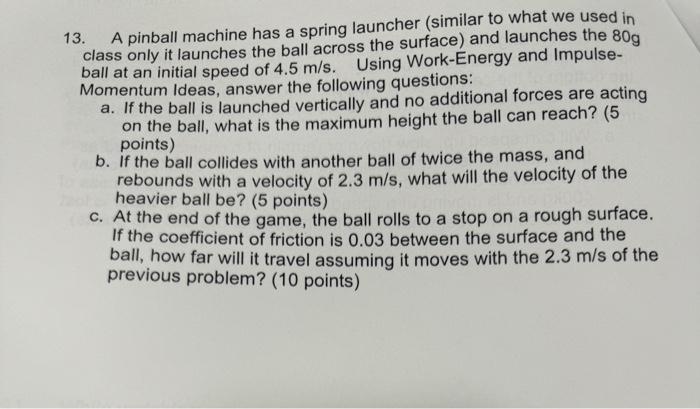 Solved 13. A pinball machine has a spring launcher (similar | Chegg.com