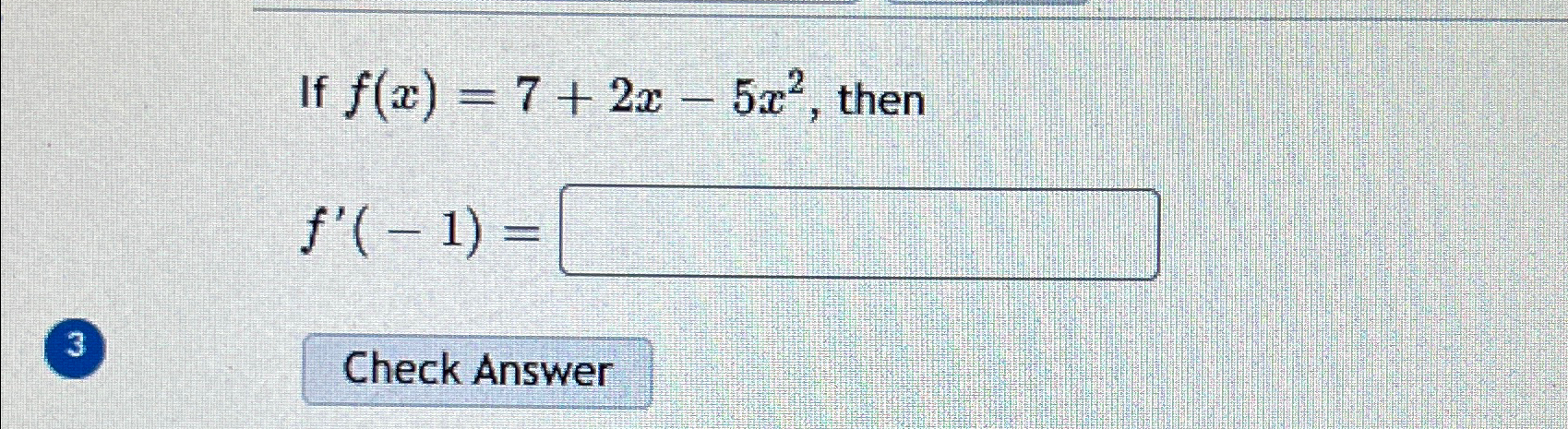 Solved If f(x)=7+2x-5x2, ﻿thenf'(-1)=3 | Chegg.com