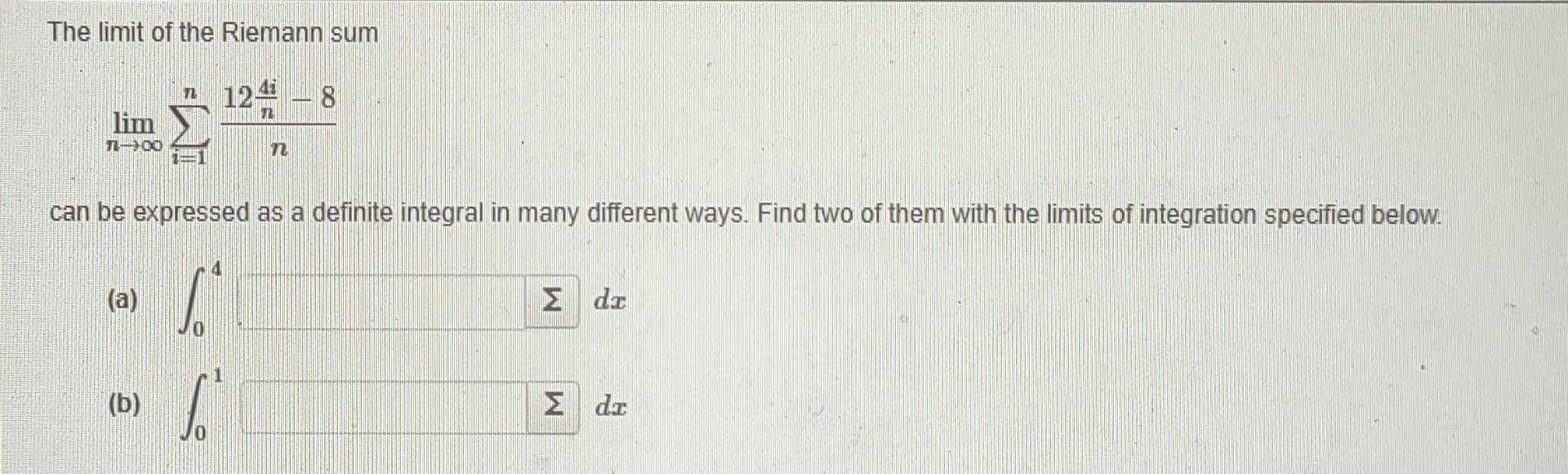 Solved The limit of the Riemann sum limn→∞∑i=1nn12n4i−8 can | Chegg.com