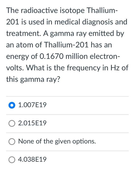 Solved The radioactive isotope Thallium- 201 is used in | Chegg.com