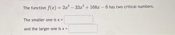 Solved The Function F X 2x3−33x2 168x−6 Has Two Critical