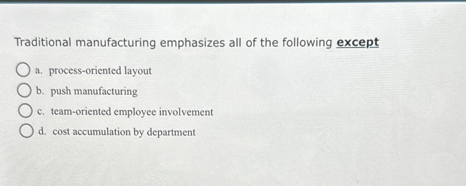 Solved Traditional manufacturing emphasizes all of the | Chegg.com