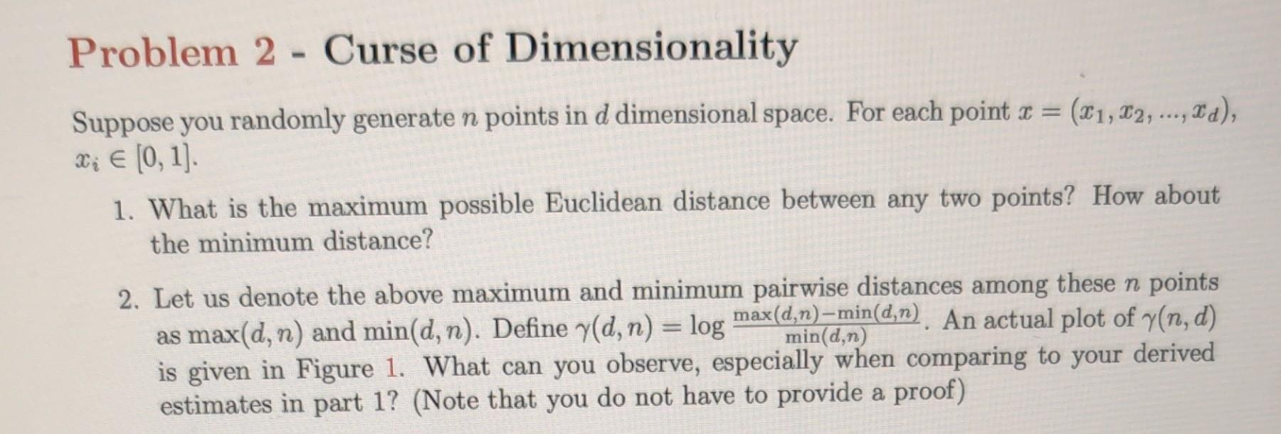 Solved Problem 2 - Curse of Dimensionality Suppose you | Chegg.com Solved Problem 2 - Curse of Dimensionality Suppose you | Chegg.com