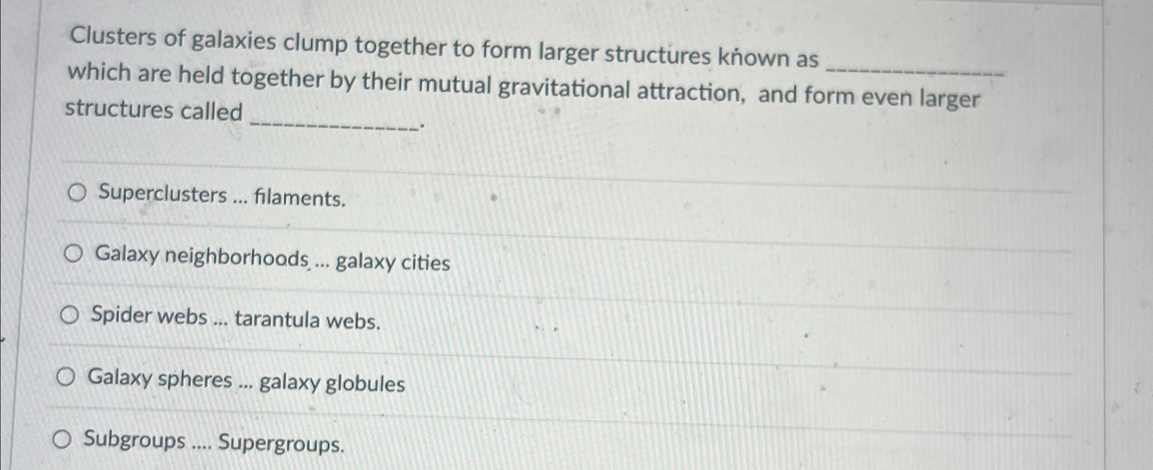Solved Clusters of galaxies clump together to form larger | Chegg.com