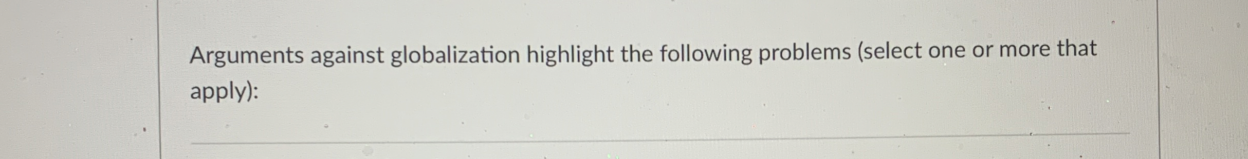 Solved Arguments against globalization highlight the | Chegg.com