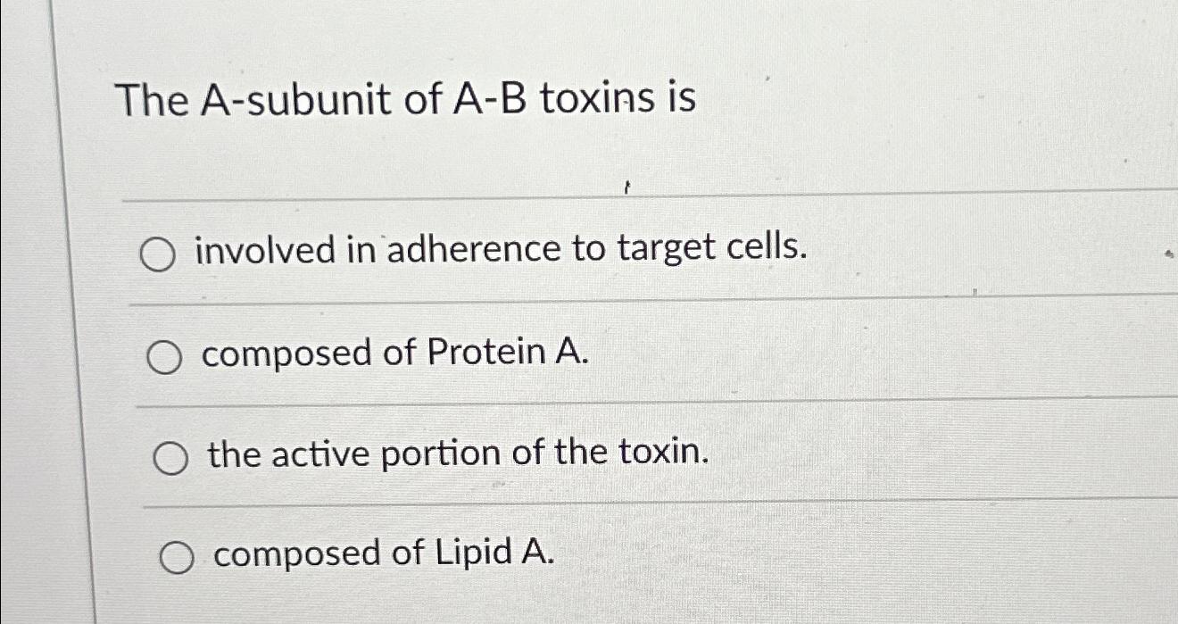 Solved The A-subunit of A-B toxins isinvolved in adherence | Chegg.com