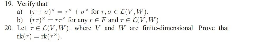 Solved 19. Verify that a) (τ+σ)×=τ×+σ×for τ,σ∈L(V,W). b) | Chegg.com