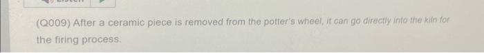 Solved (Q009) After a ceramic piece is removed from the | Chegg.com
