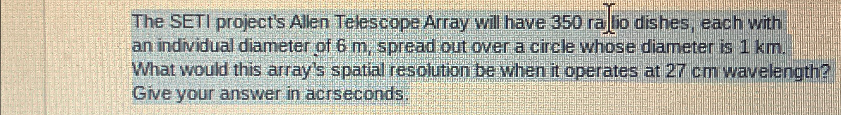 Solved The SETI project's Allen Telescope Array will have | Chegg.com